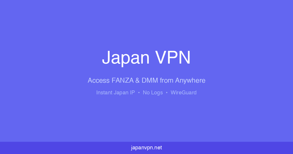 Access FANZA Outside Japan in 2 Minutes (2026 Guide)